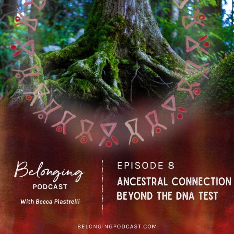 Episode #8: Ancestral Connection beyond the DNA test | Becca Piastrelli