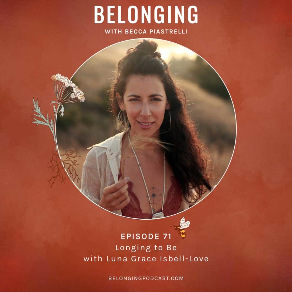 Episode #71: Longing to Be with Luna Grace Isbell-Love | Becca Piastrelli