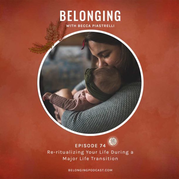 Episode #74: Re-ritualizing your life during a major life transition ...