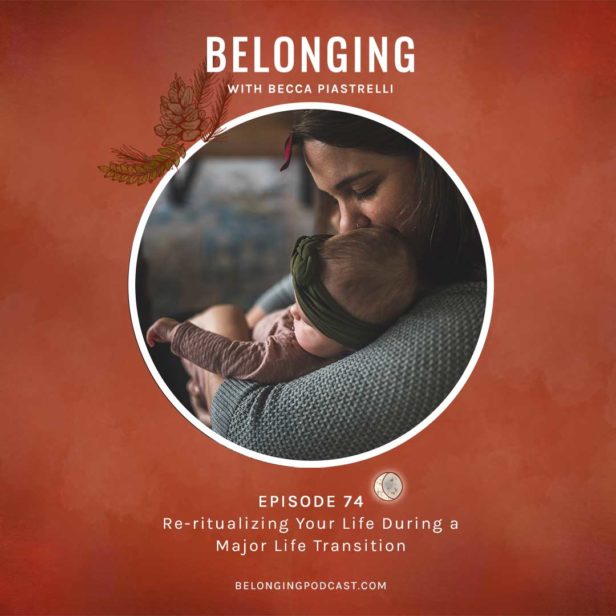 Episode #74: Re-ritualizing your life during a major life transition ...