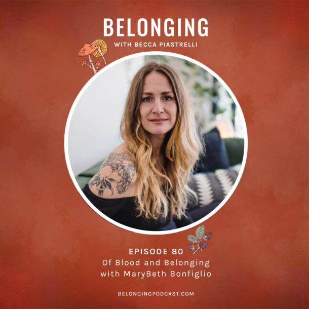 Episode #80: Of Blood and Belonging with MaryBeth Bonfiglio | Becca ...